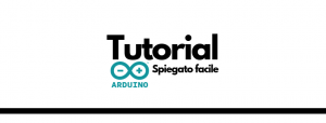 Tutorial - Arduino spiegato facile - Introduzione e funzionalità ...